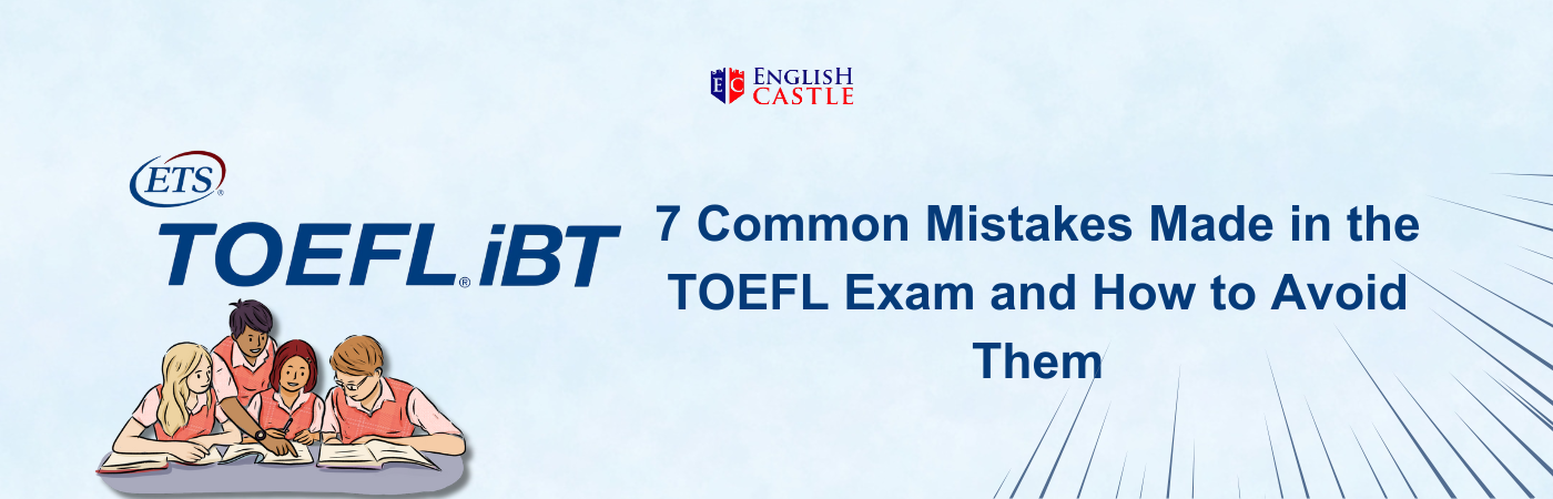 7 Common Mistakes Made in the TOEFL Exam and How to Avoid Them